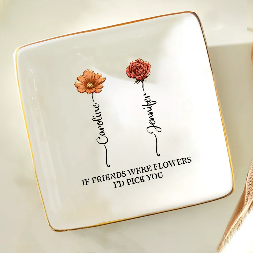 If Friends Were Flowers I'd Pick You - Personalized Ring Dish – Wander ...