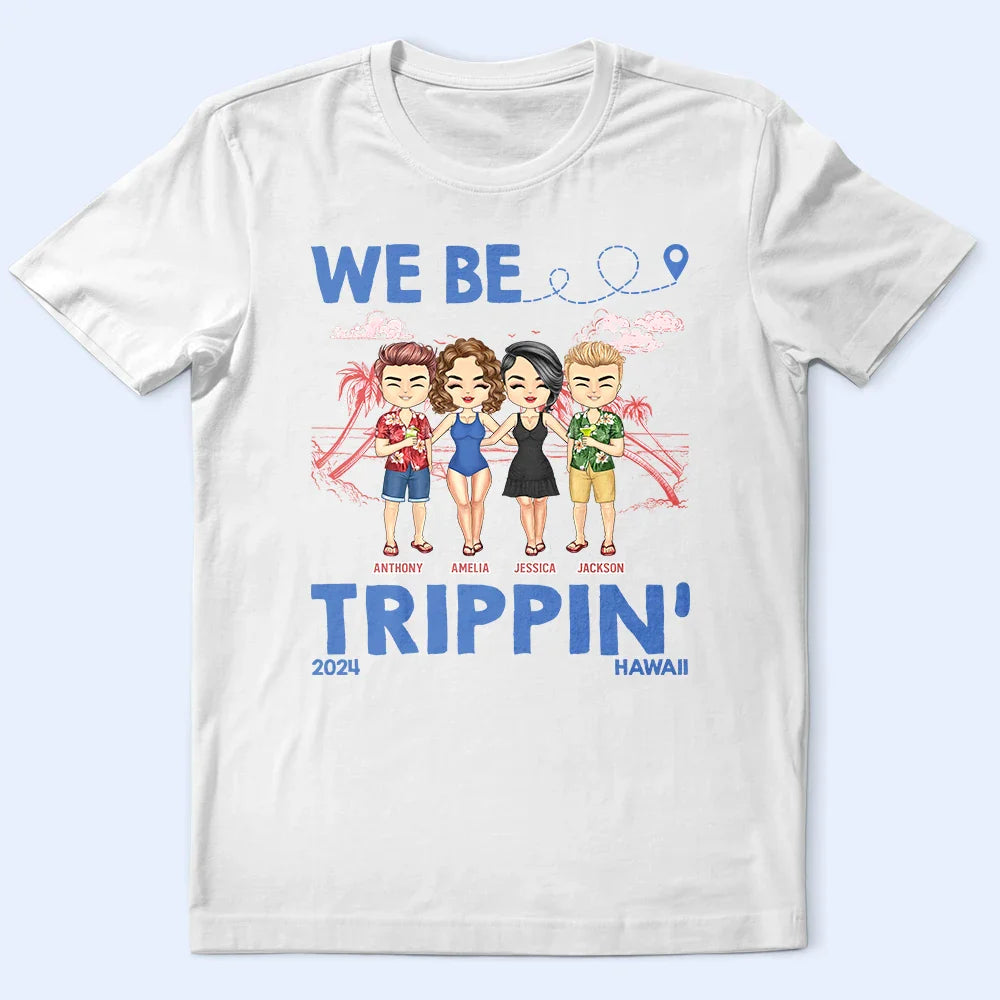 We Be Tripping - Personalized T Shirt – Wander Prints