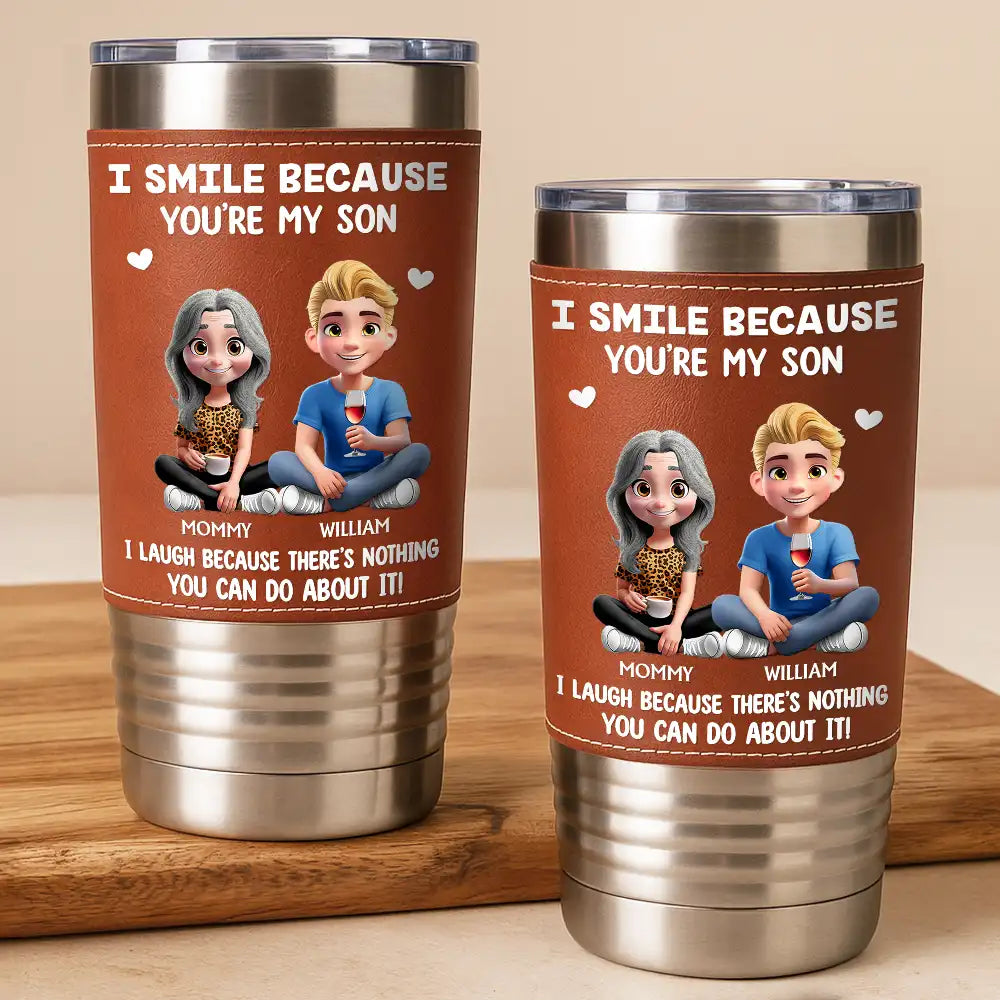 I Smile Because You Are My Daughter Son - Personalized Leather Tumbler ...